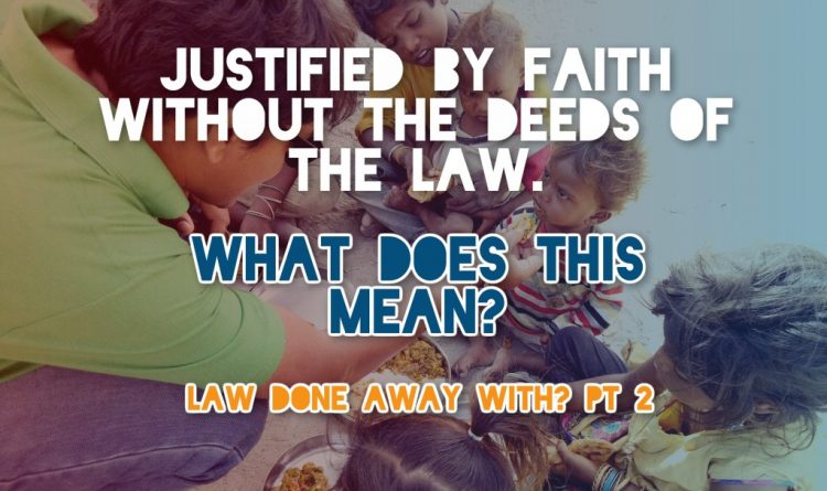 Justified By Faith Without The Deeds Of The Law (Romans 3:28) - What ...